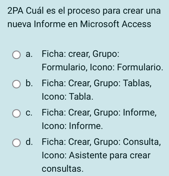 Resuelto:2PA Cuál es el proceso para crear una nueva Informe en Microsoft Access a. Ficha: crear, G