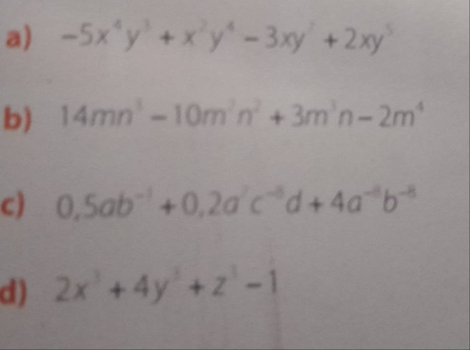 Resuelto:-5x^4y^3+x^2y^4-3xy^2+2xy^5 b) 14mn^3-10m^2n^2+3m^3n-2m^4 c) 0 ...