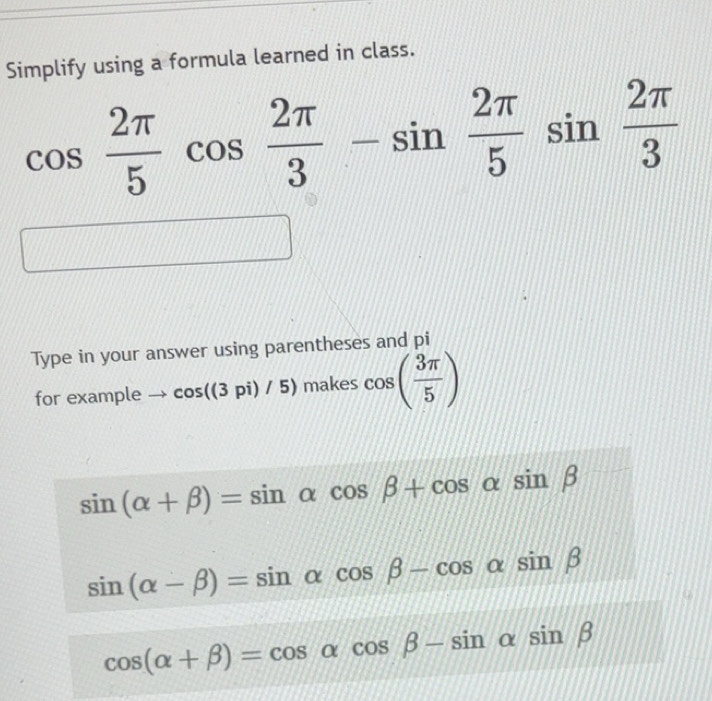Solved: Simplify using a formula learned in class. cos 2π /5 cos 2π /3 ...