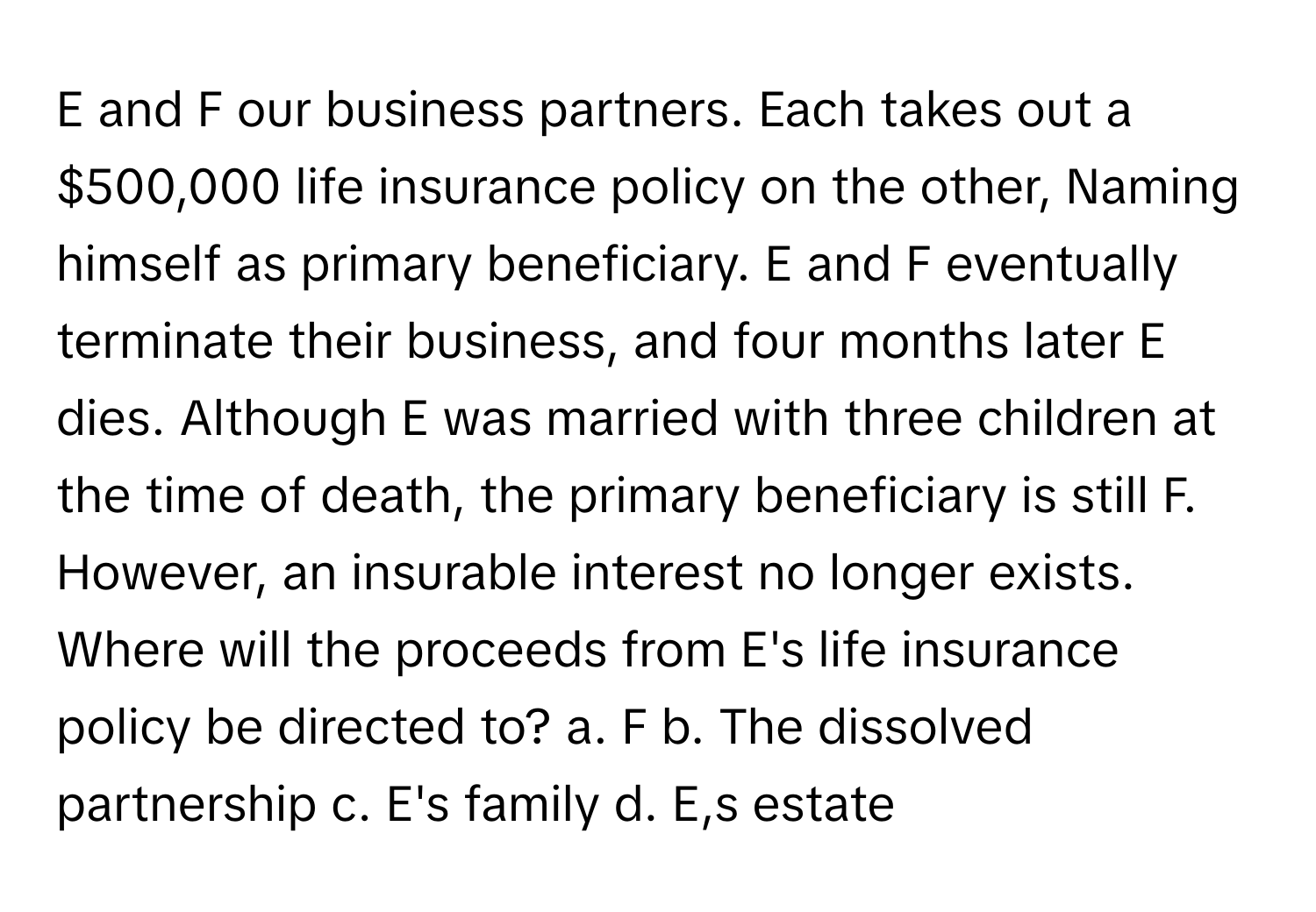 Solved: and F our business partners. Each takes out a $500,000 life ...