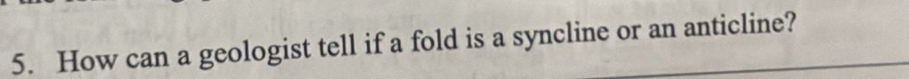 Solved: How can a geologist tell if a fold is a syncline or an ...
