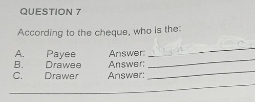 Solved: According to the cheque, who is the: A. Payee Answer: _ _ B ...