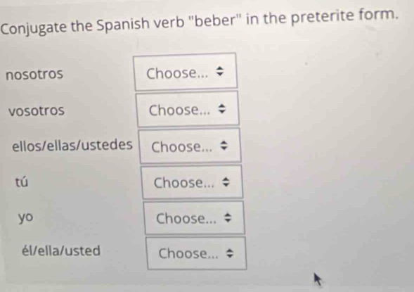 Solved: Conjugate the Spanish verb "beber" in the preterite form ...
