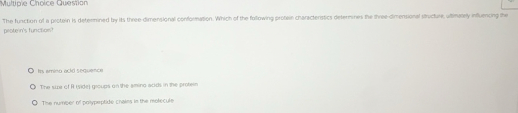 Solved: Question The function of a protein is determined by its three ...