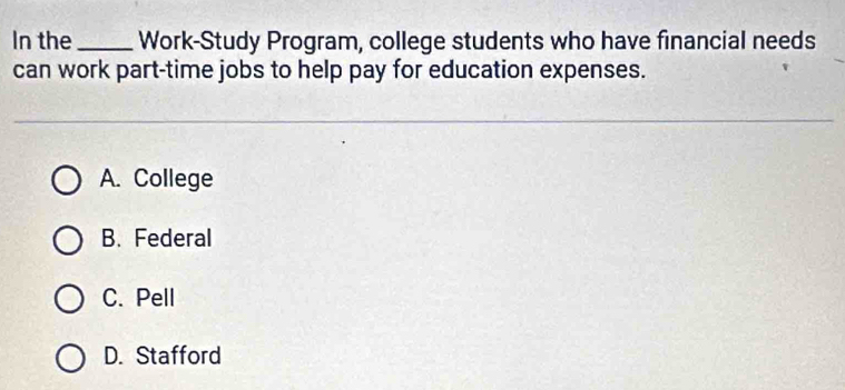 Solved: In the _Work-Study Program, college students who have financial ...