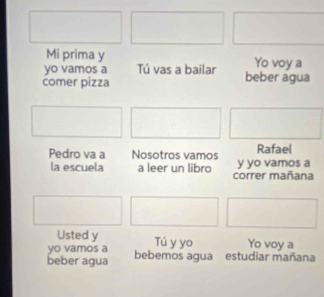 Solved: Mi prima y Yo voy a yo vamos a Tú vas a bailar beber agua comer ...
