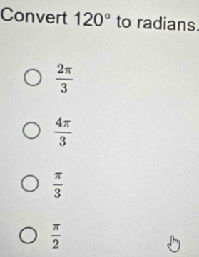 Solved: Convert 120° to radians. 2π /3 4π /3 π /3 π /2 [Calculus]
