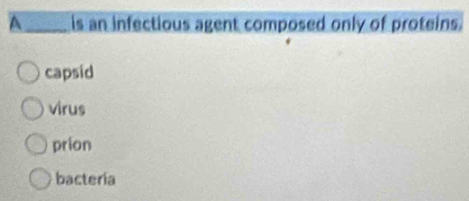 Solved: A_ is an infectious agent composed only of proteins. capsid ...