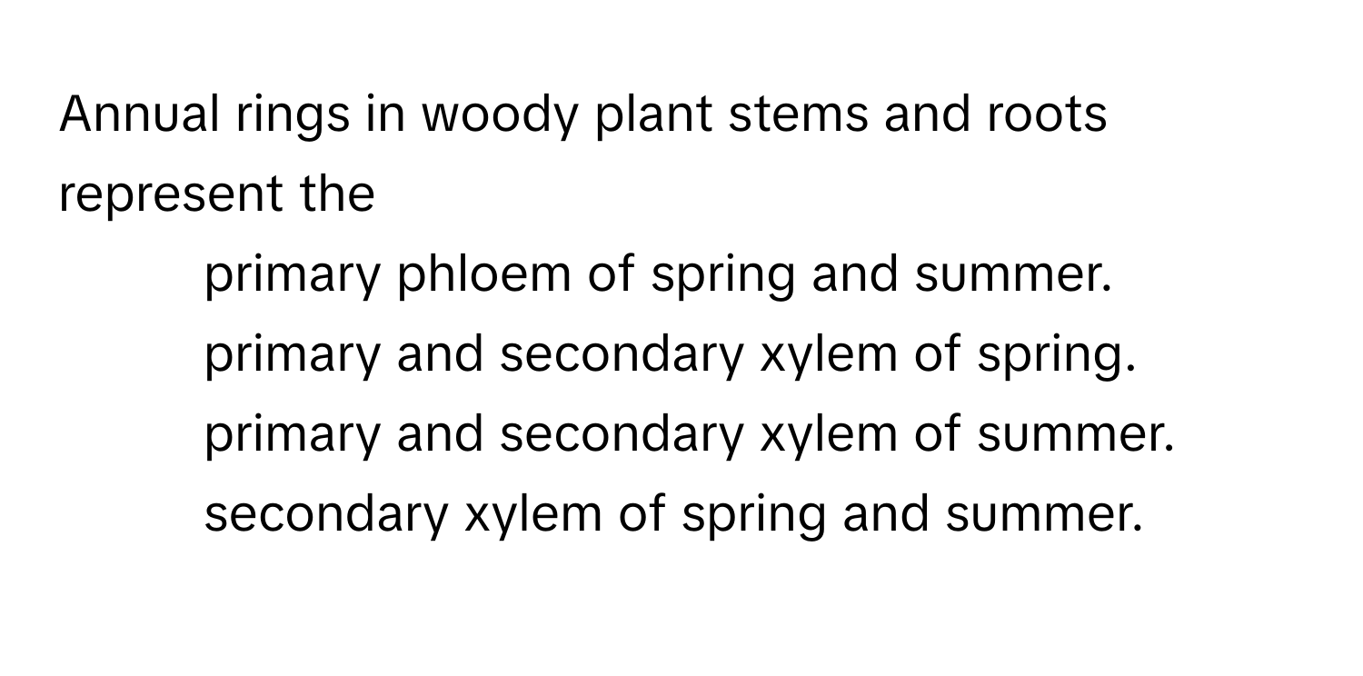 Solved: Annual rings in woody plant stems and roots represent the 1 ...