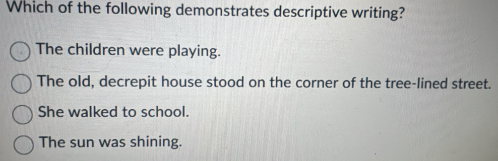 Solved: Which of the following demonstrates descriptive writing? The ...