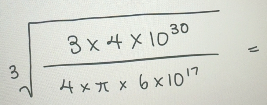 Solved: sqrt[3](frac 3* 4* 10^(30))4* π * 6* 10^(17)= [Math]