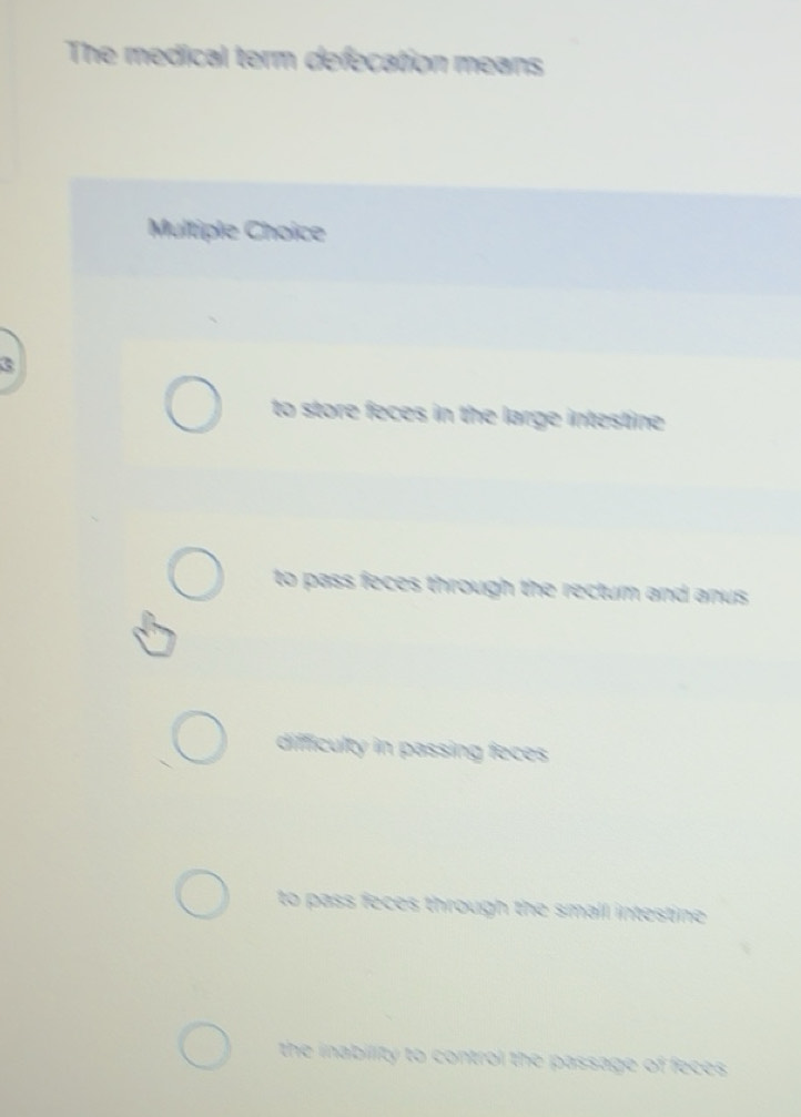 Solved: The medical term defecation means Multiple Choice 3 to store ...