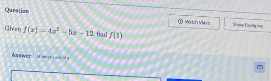 Solved: Question Watch Video Show Examples Given f(x)=4x^2-5x-12 , find ...