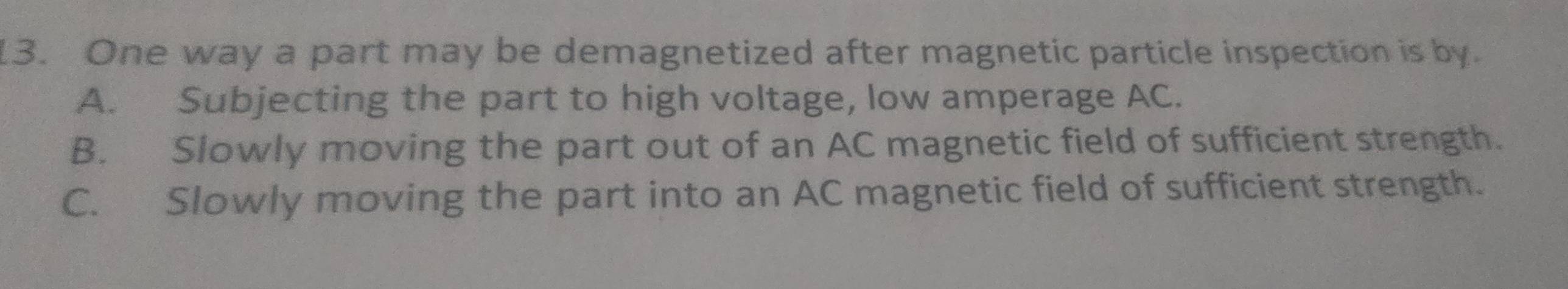 Solved: One way a part may be demagnetized after magnetic particle ...