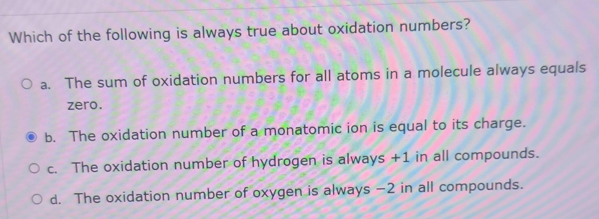 Solved: Which of the following is always true about oxidation numbers ...