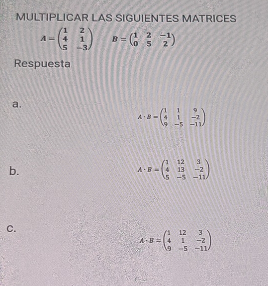 Resuelto:MULTIPLICAR LAS SIGUIENTES MATRICES A=beginpmatrix 1&2 4&1 5 ...