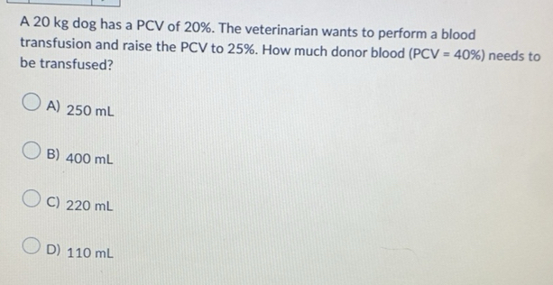 Solved: A 20 kg dog has a PCV of 20%. The veterinarian wants to perform ...