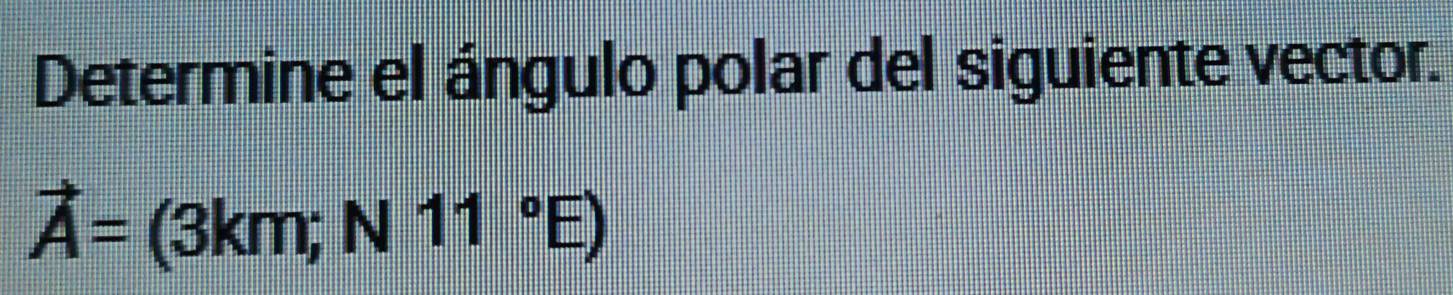 Resuelto:Determine el ángulo polar del siguiente vector. vector A=(3km ...