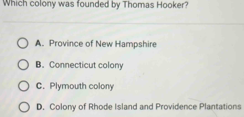 Solved: Which colony was founded by Thomas Hooker? A. Province of New ...