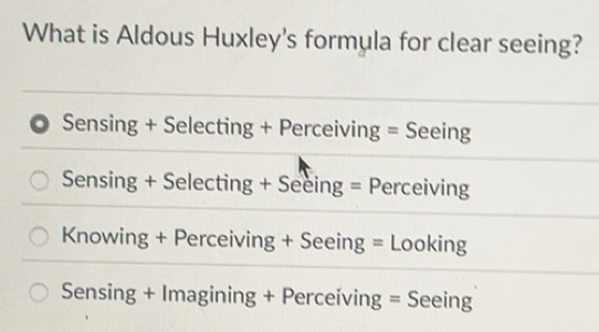Solved: What is Aldous Huxley's formula for clear seeing? Sensing ...