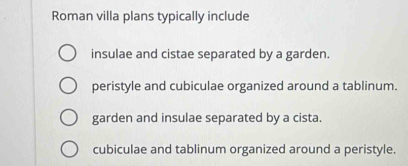 Solved: Roman villa plans typically include insulae and cistae ...
