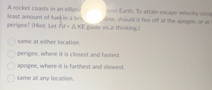 Solved: A rocket coasts in an elliptic bout Earth. To attain escape ...