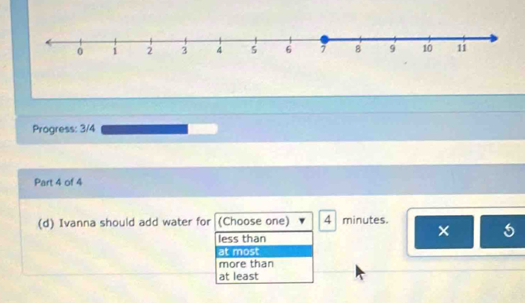 Solved: Ivanna should add water for (Choose one) 4 minutes. less than × ...