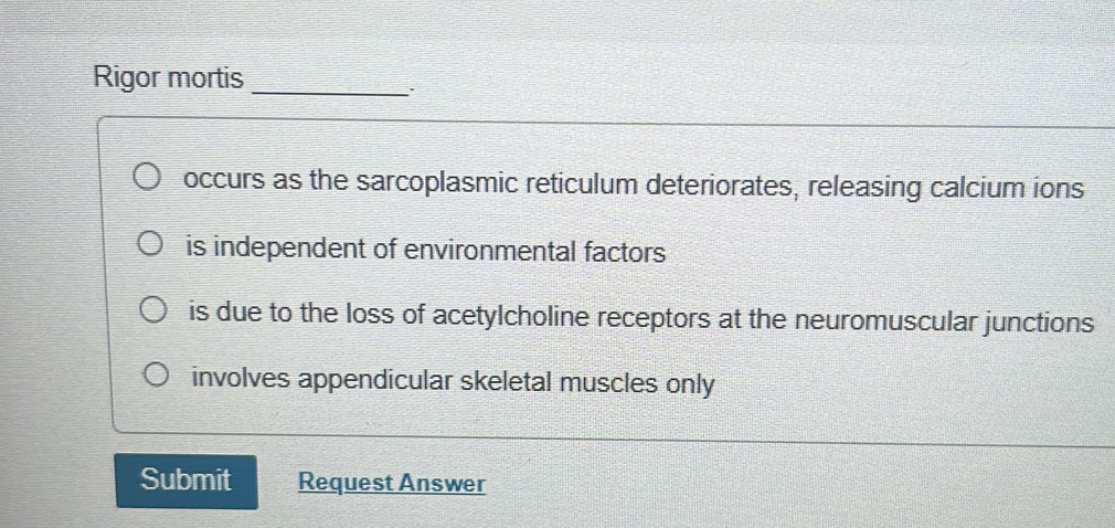 Solved: Rigor mortis_ occurs as the sarcoplasmic reticulum deteriorates ...