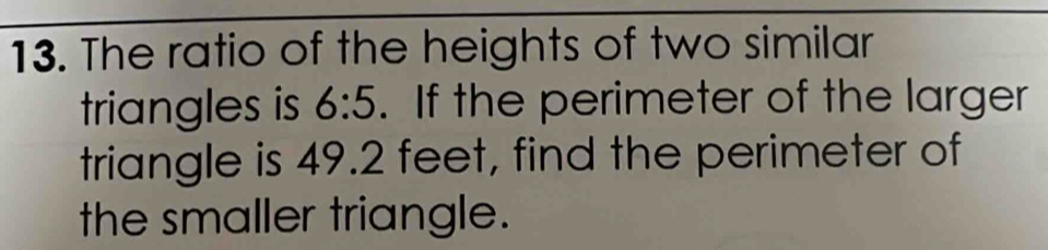Solved: The ratio of the heights of two similar triangles is 6:5. If ...