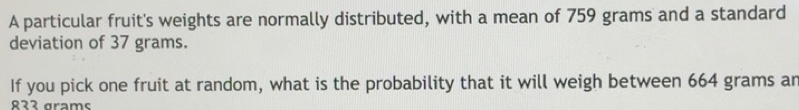 Solved: A particular fruit's weights are normally distributed, with a ...