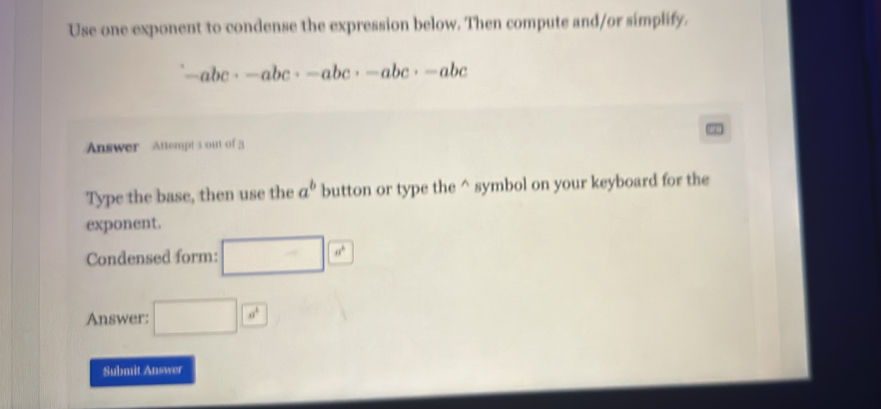 Solved: Use one exponent to condense the expression below. Then compute and/or simplify. -abc ...
