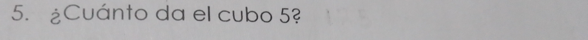 Resuelto:¿Cuánto da el cubo 5?