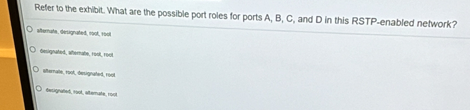 Solved: Refer to the exhibit. What are the possible port roles for ...