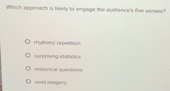 Solved: Which approach is likely to engage the audience's five senses ...