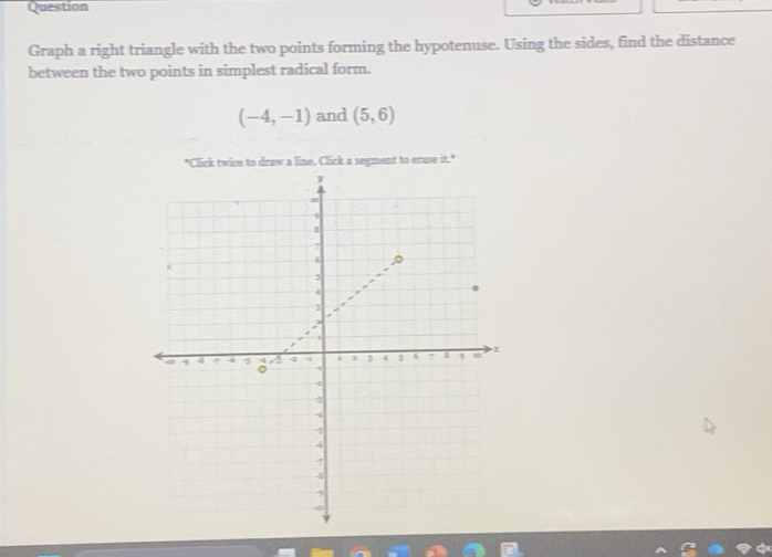 Solved: Question Graph a right triangle with the two points forming the ...