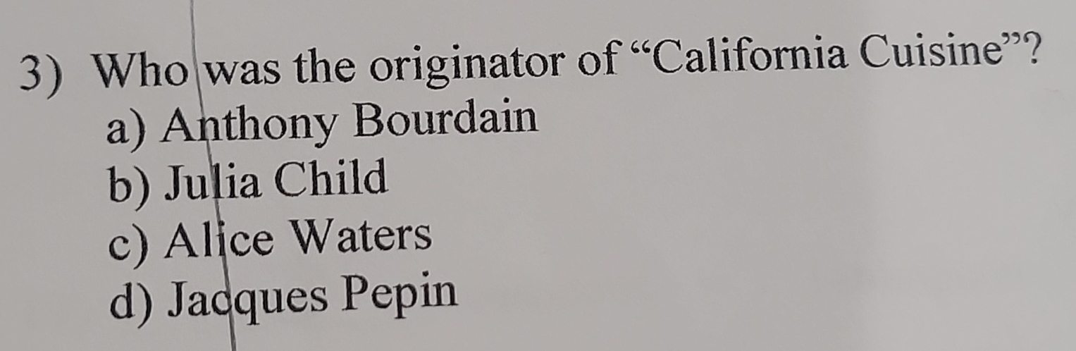 Solved: Who was the originator of “California Cuisine”? a) Anthony ...