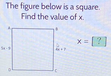 Solved: The figure below is a square. Find the value of x. x= 5x-9 [ ? [Math]