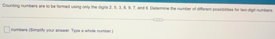 Solved: Counting numbers are to be formed using only the digits 2, 5, 3, 8, 9, 7, and 6 ...