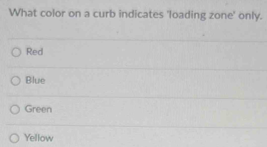 Solved: What color on a curb indicates 'loading zone' only. Red Blue ...