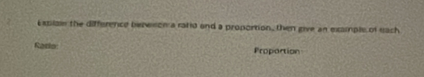 Solved: Expian the difference bereson a ratid and a proportion, then ...