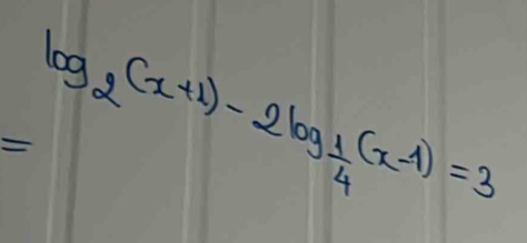 Giải quyết:log _2(x+1)-2log _ 1/4 (x-1)=3