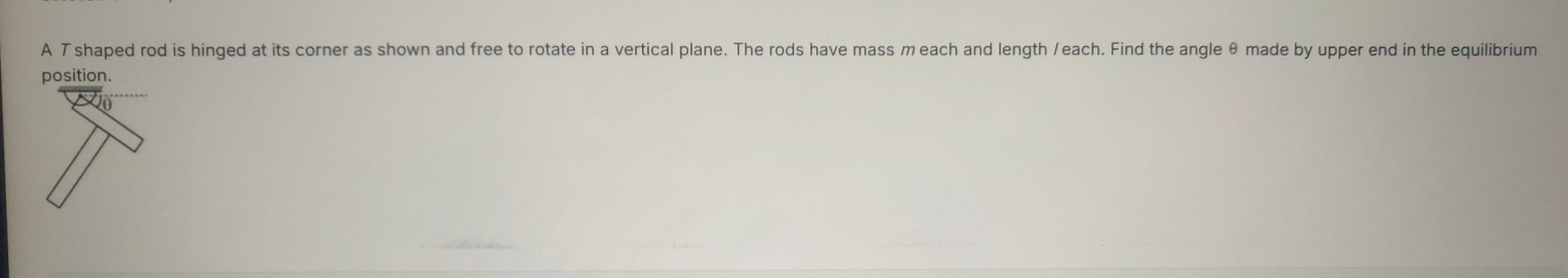 Solved: A T shaped rod is hinged at its corner as shown and free to ...