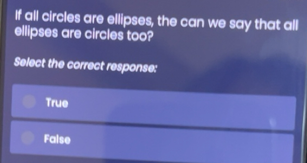 Solved: If all circles are ellipses, the can we say that all ellipses ...