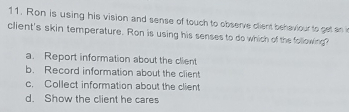 Solved: Ron is using his vision and sense of touch to observe client ...