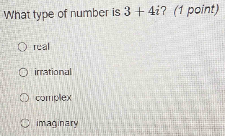 Solved: What type of number is 3+4i ? (1 point) real irrational complex ...
