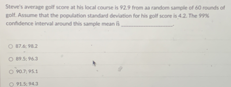 Solved: Steve's average golf score at his local course is 92.9 from aa ...