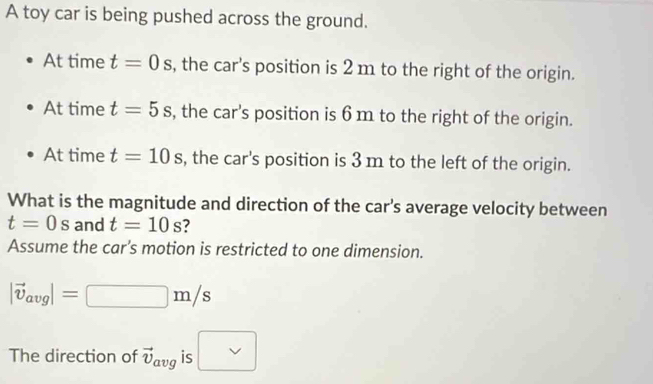 Solved: A toy car is being pushed across the ground. At time t=0s , the ...