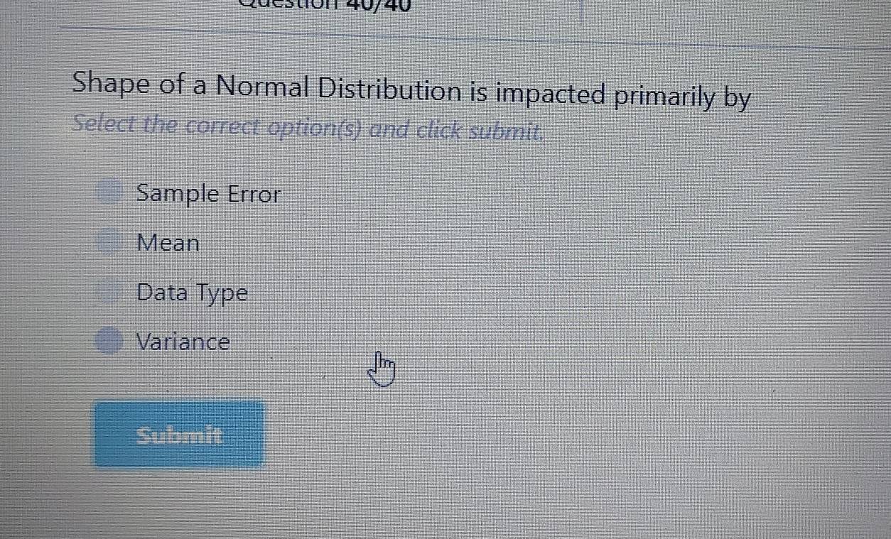 Solved: Questión 40/40 Shape of a Normal Distribution is impacted ...