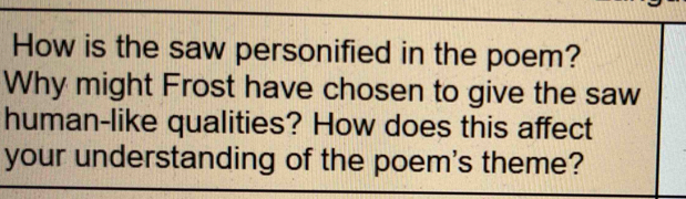 Solved: How is the saw personified in the poem? Why might Frost have ...