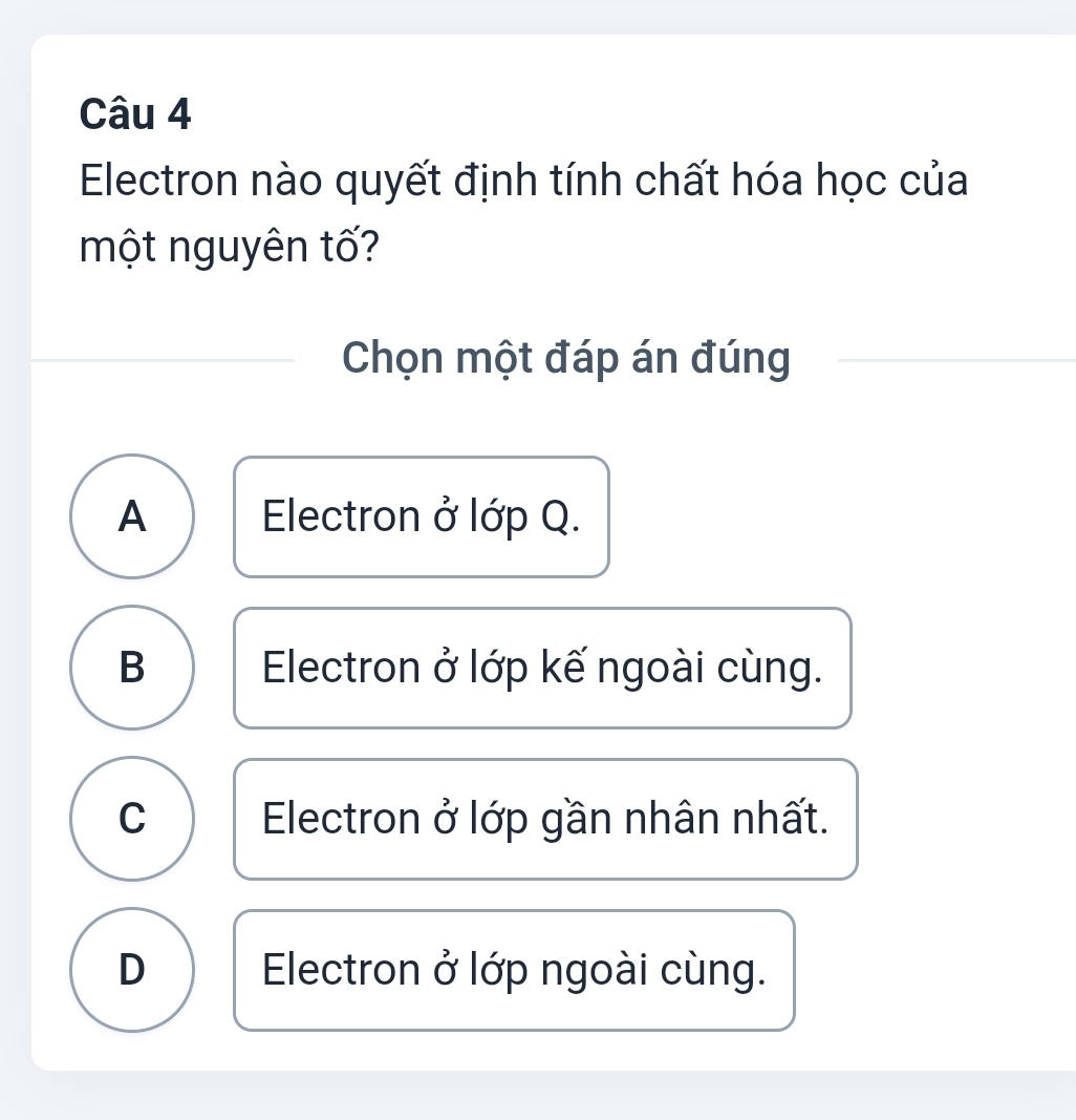 Giải quyết:Electron nào quyết định tính chất hóa học của một nguyên tố? Chọn một đáp án đúng A ...